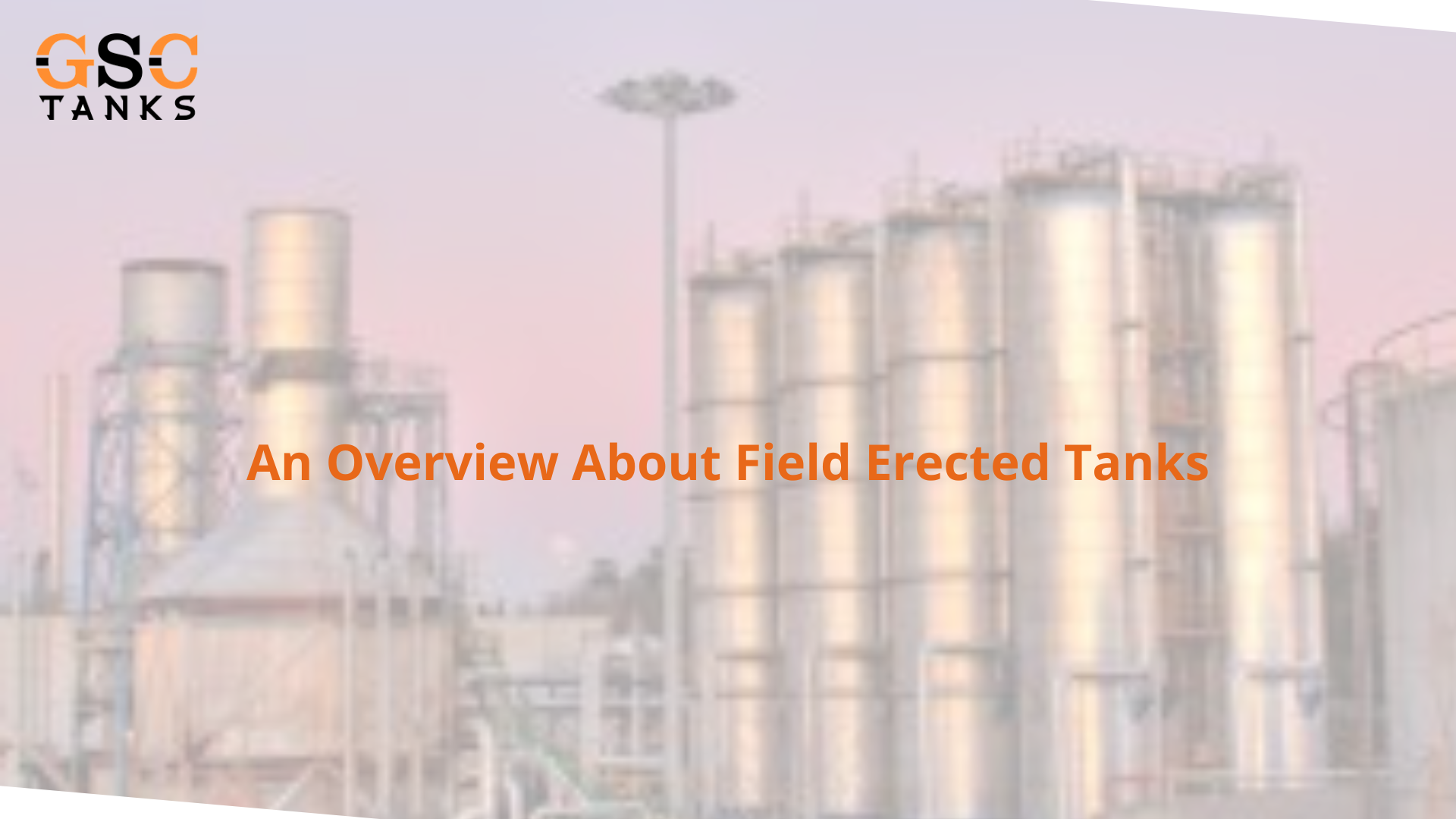 An Overview About Field Erected Tanks - By GSC Tanks